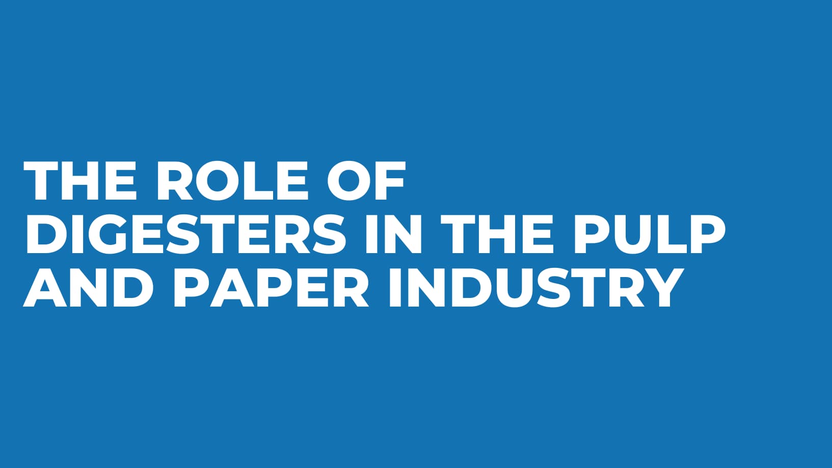 The Role of Digester in the Pulp and Paper Industry - World Paper Mill
