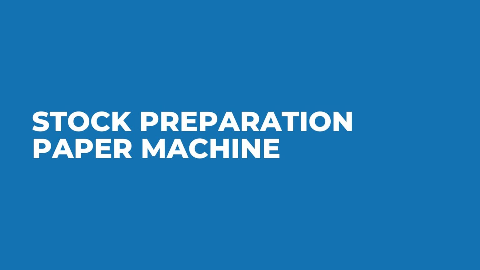 Stock Preparation Paper Machines: Process & Key Equipment